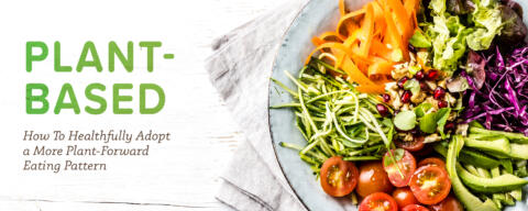 Plant-Based: How To Healthfully Adopt a More Plant-Forward Eating ...