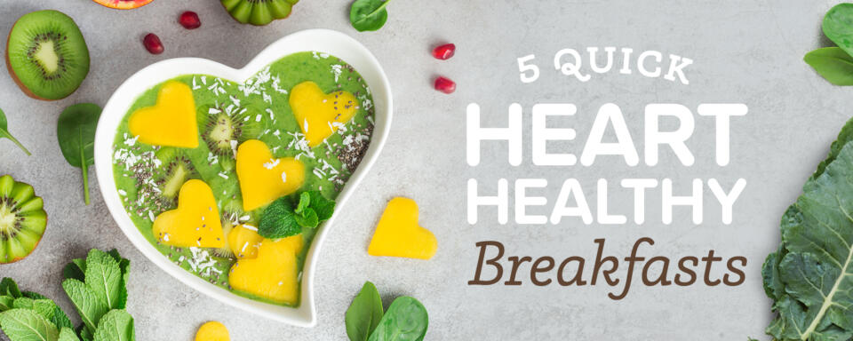 5 Quick Heart Healthy Breakfasts - Foxy Fresh Produce